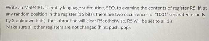 Solved Write an MSP430 assembly language subroutine, SEQ, to | Chegg.com