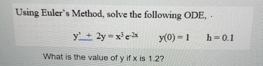 Solved Using Euler's Method, solve the following ODE, y 2y | Chegg.com