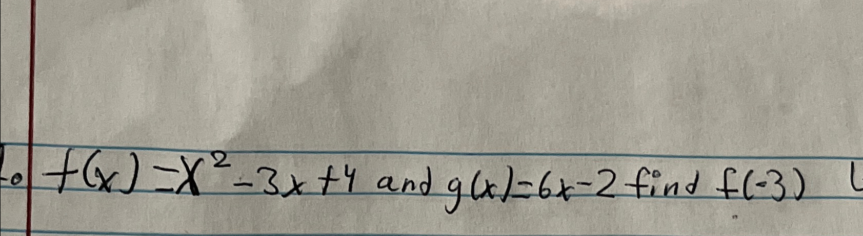 Solved f(x)=x2-3x+4 ﻿and g(x)=6x-2 ﻿find f(-3) | Chegg.com
