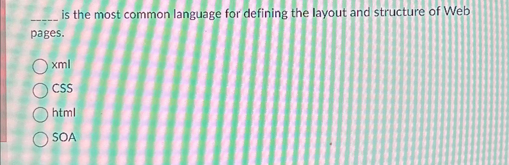 Solved is the most common language for defining the layout | Chegg.com