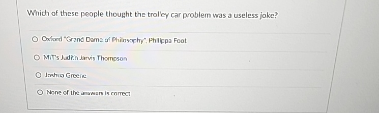 Solved Which of these people thought the trolley car problem | Chegg.com