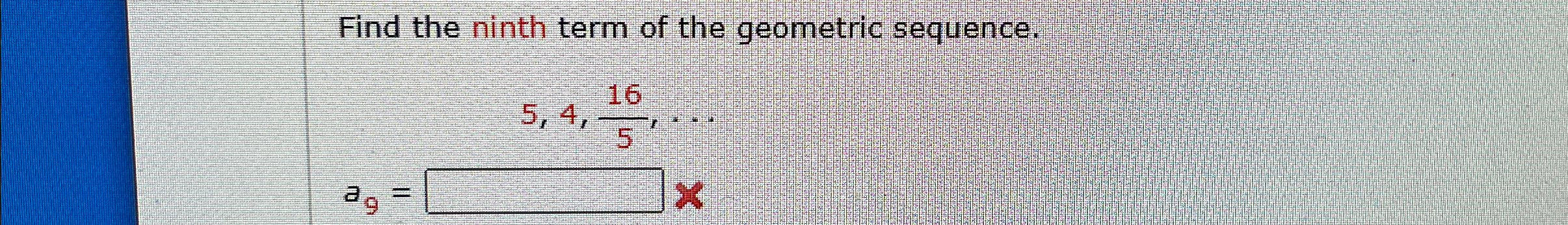 Solved Find the ninth term of the geometric sequence. | Chegg.com