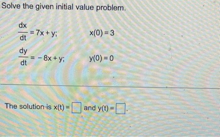 Solved Solve the given initial value problem. dx = 7x+y; | Chegg.com