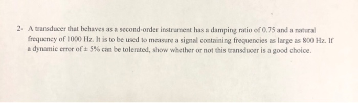 Solved 2- A transducer that behaves as a second-order | Chegg.com