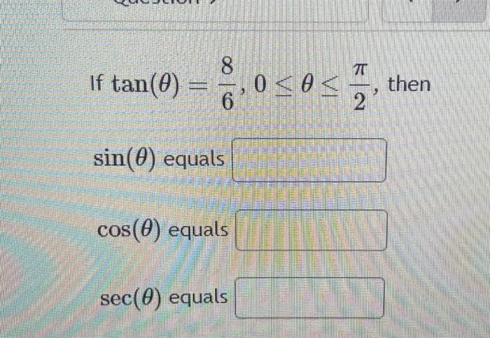 Solved If tan(θ)=68,0≤θ≤2π, then sin(θ) equals cos(θ) equals | Chegg.com