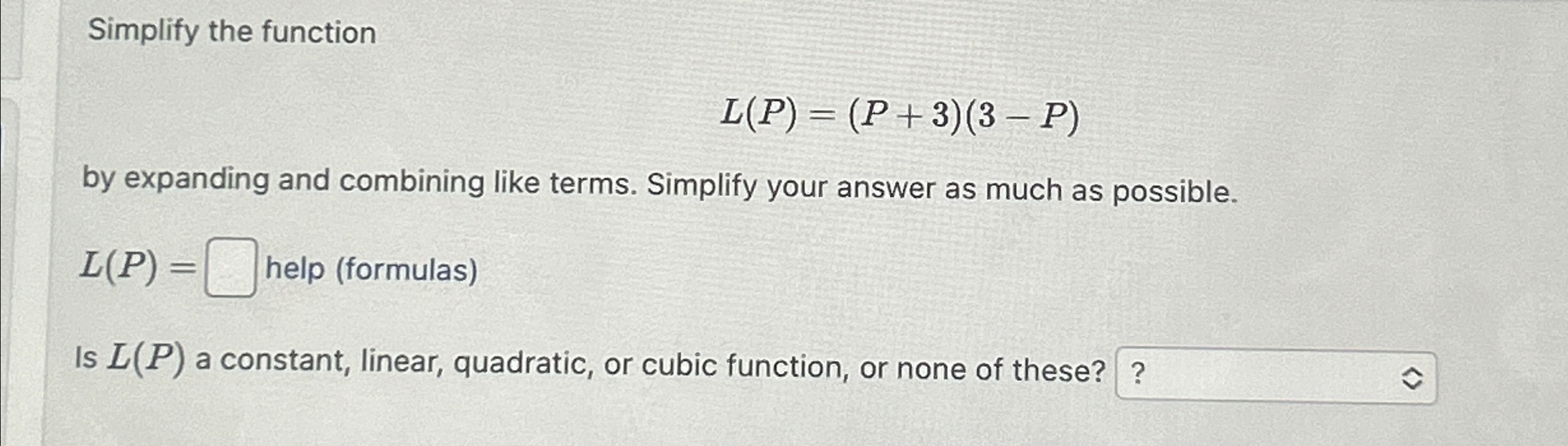 Solved Simplify the functionL(P)=(P+3)(3-P)by expanding and | Chegg.com