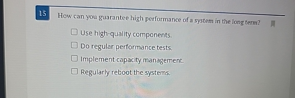 Solved 15 ﻿How can you guarantee high performance of a | Chegg.com
