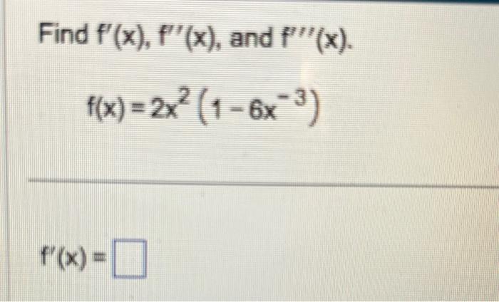 Solved Find F′ X F′′ X And F′′ X F X 2x2 1−6x−3