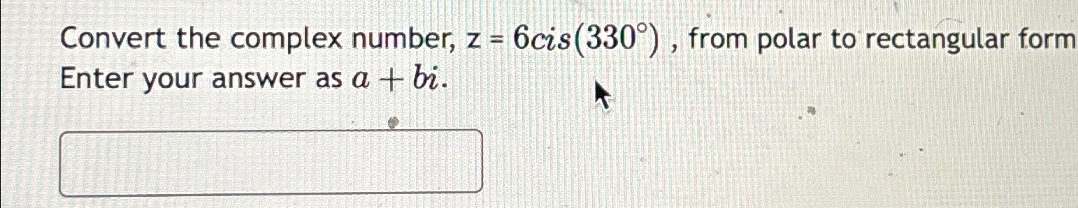Solved Convert the complex number, z=6cis(330°), ﻿from polar | Chegg.com