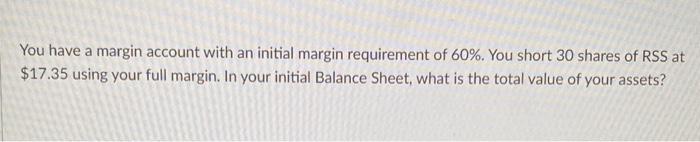 Solved You have a margin account with an initial margin | Chegg.com