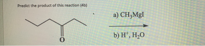 Solved Predict the product of this reaction (4b) a) CH3MgI | Chegg.com