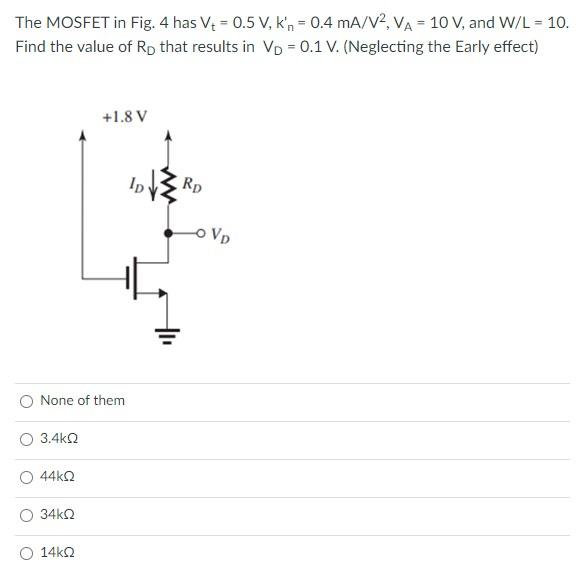 Solved The MOSFET in Fig. 4 ﻿has Vt=0.5V,kn'=0.4mAV2,VA=10V, | Chegg.com