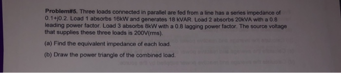 Solved Problem#5. Three loads connected in parallel are fed | Chegg.com