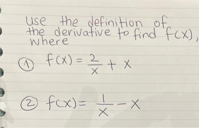 Solved Use the definition of the derivative to find f(x), | Chegg.com