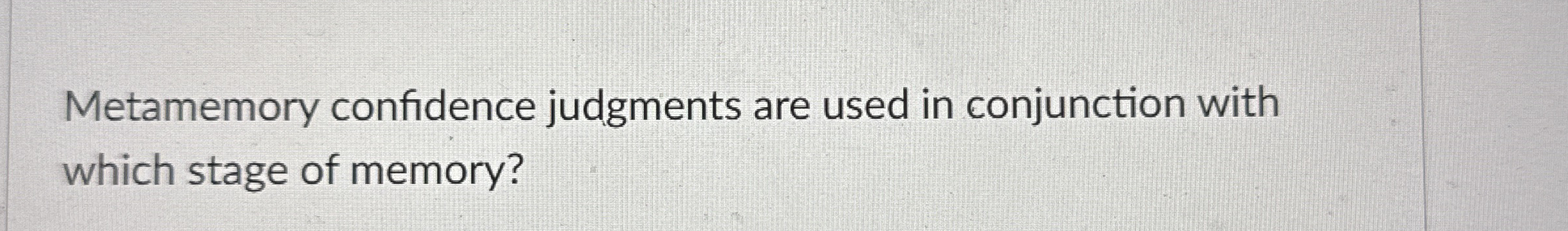 Solved Metamemory confidence judgments are used in | Chegg.com