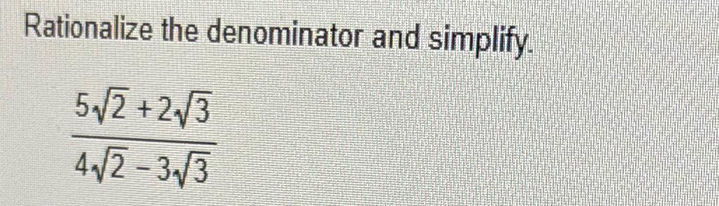 Solved Rationalize the denominator and | Chegg.com