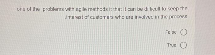 Solved one of the problems with agile methods it that It can | Chegg.com