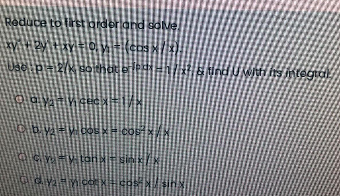 Solved Reduce to first order and solve. xy" + 2y + xy = 0, | Chegg.com
