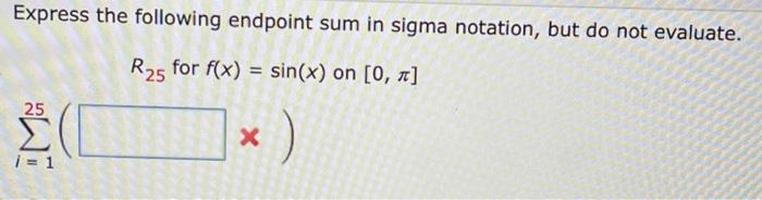 Solved Express the following endpoint sum in sigma notation, | Chegg.com