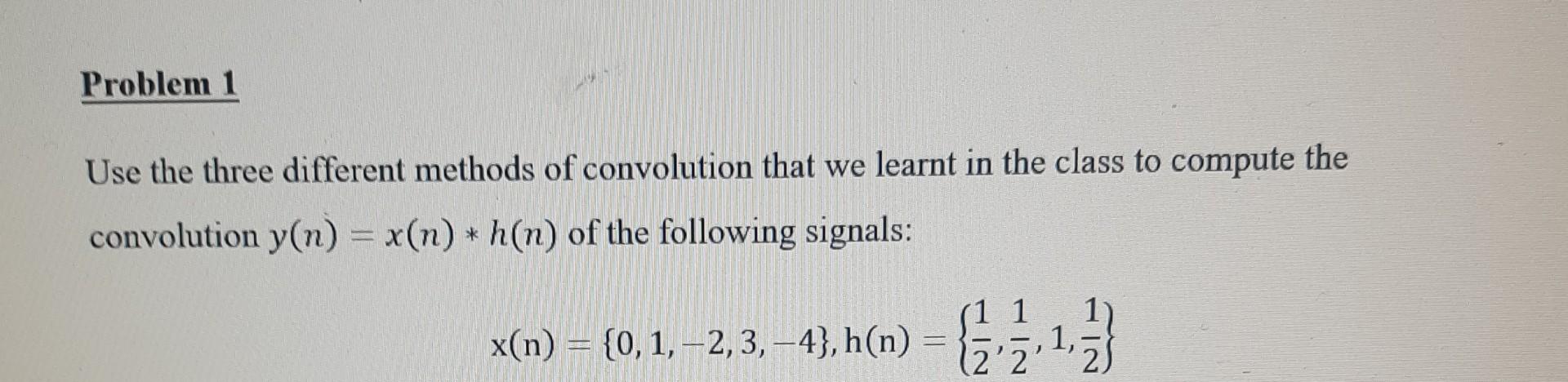 Solved Use the three different methods of convolution that | Chegg.com