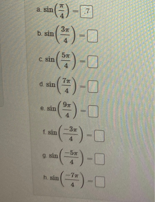 Solved a. sin (4) - 7 =0 За b. sin 4 5 С. sin 4 7 d. sin П 4 | Chegg.com