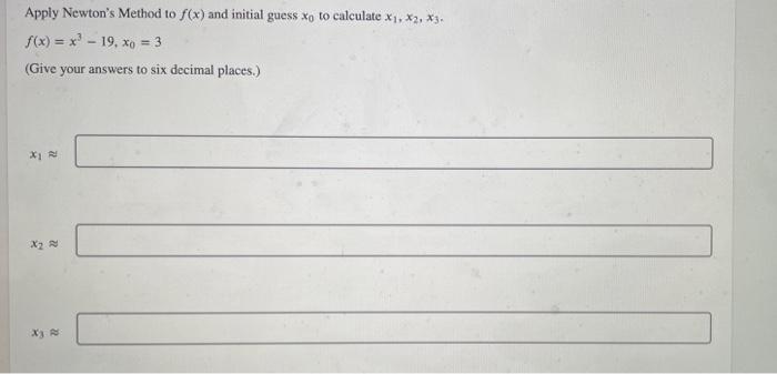 Solved Apply Newton's Method to f(x) and initial guess x0 to | Chegg.com