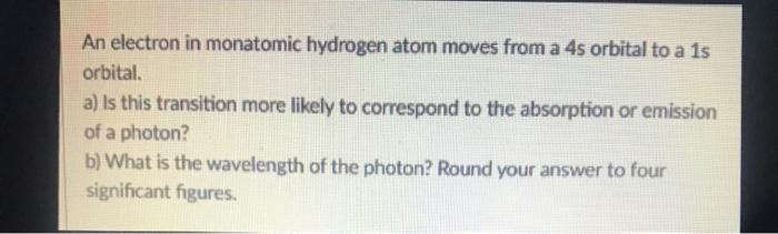 Solved An electron in monatomic hydrogen atom moves from a | Chegg.com