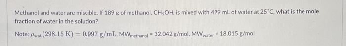 Solved Methanol and water are miscible. If 189 g of | Chegg.com