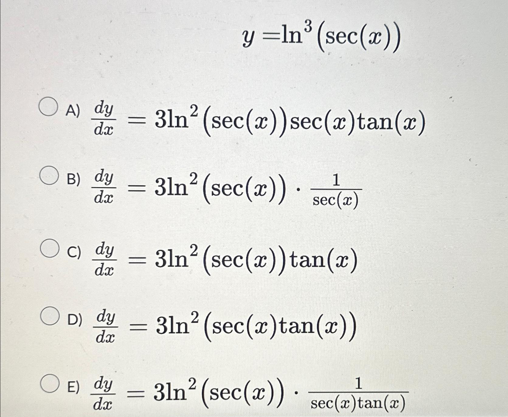 Solved y=ln3(sec(x))A) dydx=3ln2(sec(x))sec(x)tan(x)B) dydx= | Chegg.com