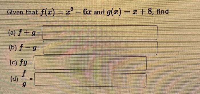 Solved Given that f(x)=x2−6x and g(x)=x+8, find (a) f+g= (b) | Chegg.com