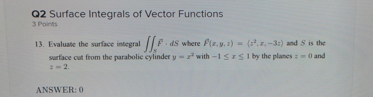 Solved Q2 Surface Integrals of Vector Functions 3 Points 13. | Chegg.com