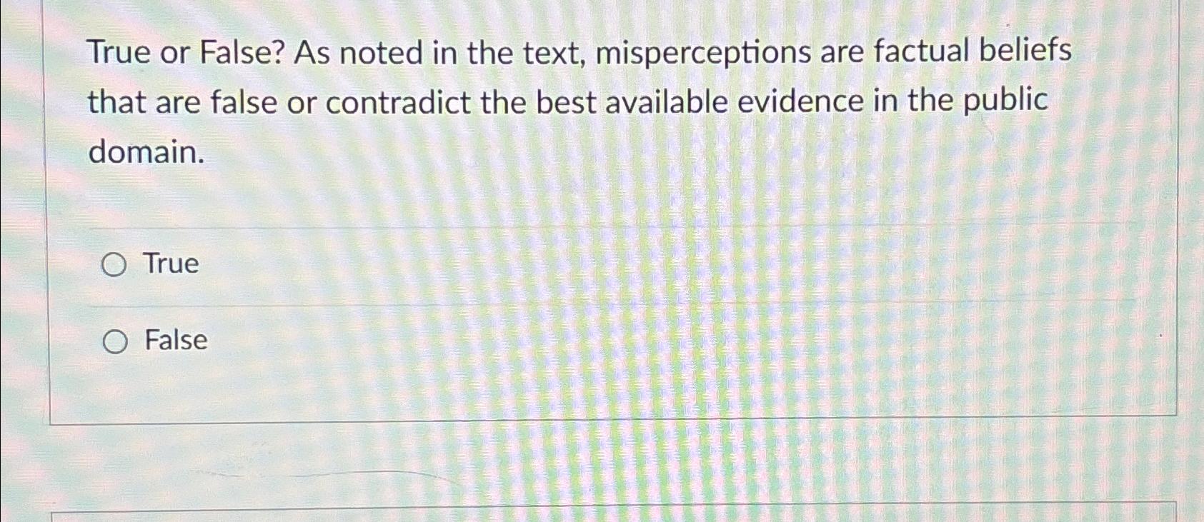 Solved True or False? As noted in the text, misperceptions | Chegg.com