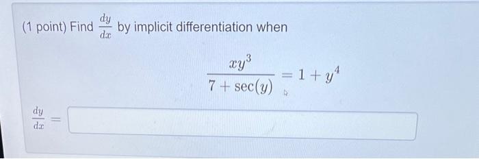 Solved (1 point) Find dxdy by implicit differentiation when | Chegg.com