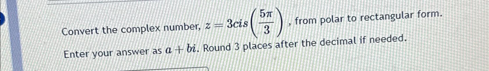 Solved Convert the complex number, z=3cis(5π3), ﻿from polar | Chegg.com