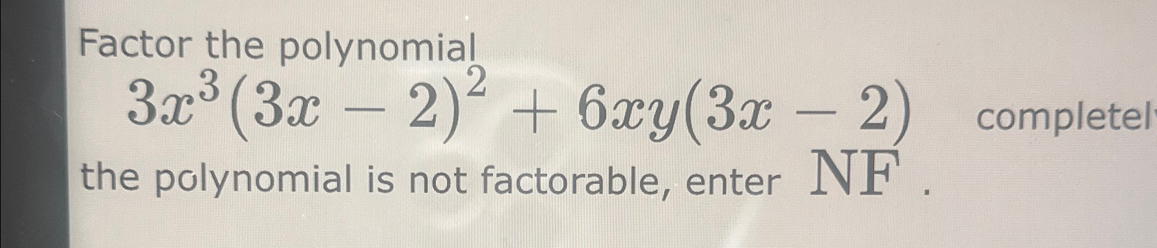 Solved Factor the polynomial3x3(3x-2)2+6xy(3x-2) ﻿completel | Chegg.com