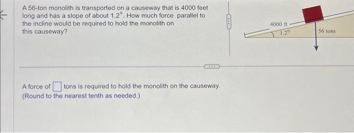 Solved A 56-ton monolith is transported on a causeway that | Chegg.com