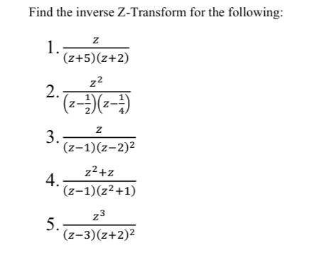 Solved Find the inverse Z-Transform for the following: 1. | Chegg.com