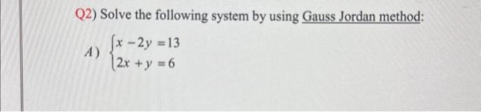 Solved 22) Solve the following system by using Gauss Jordan | Chegg.com
