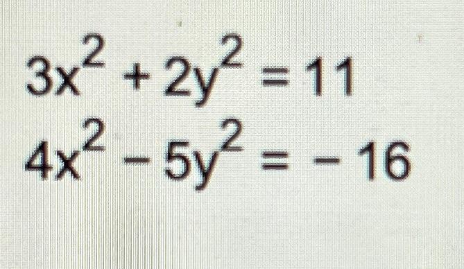 Solved 3x2+2y2=114x2−5y2=−16 | Chegg.com