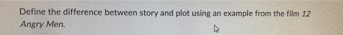 Define the difference between story and plot using an | Chegg.com