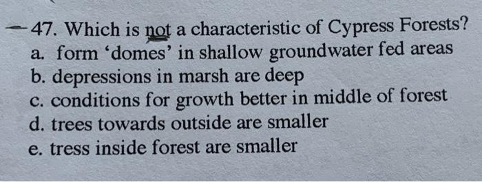 Solved 47. Which is not a characteristic of Cypress Forests? | Chegg.com
