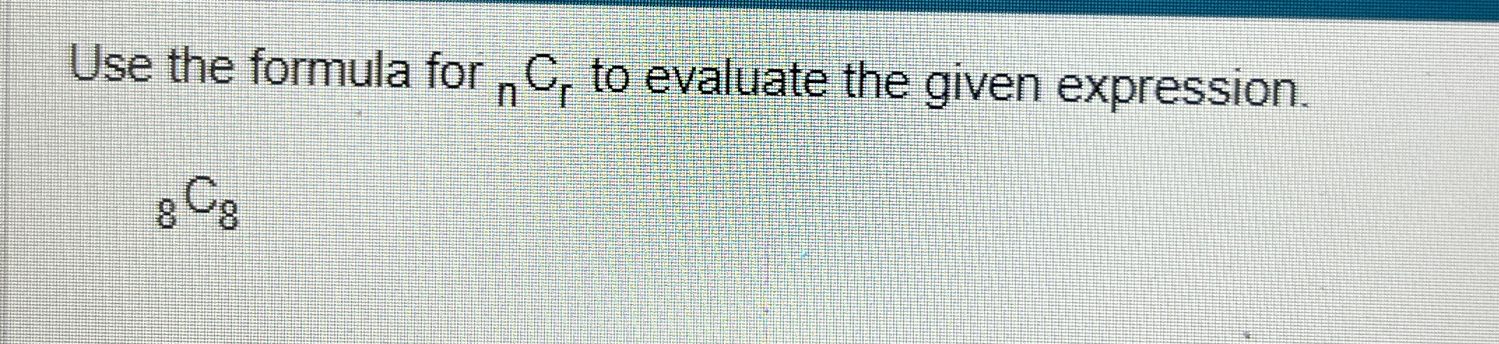 Solved Use the formula for ?nCr ﻿to evaluate the given | Chegg.com
