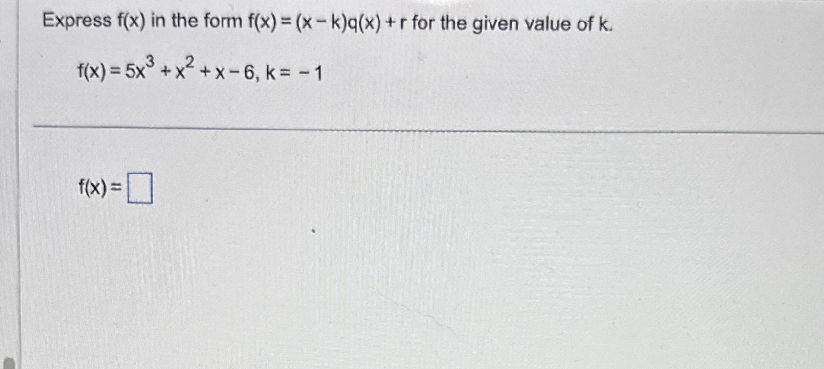 Solved Express f(x) ﻿in the form f(x)=(x-k)q(x)+r ﻿for the | Chegg.com
