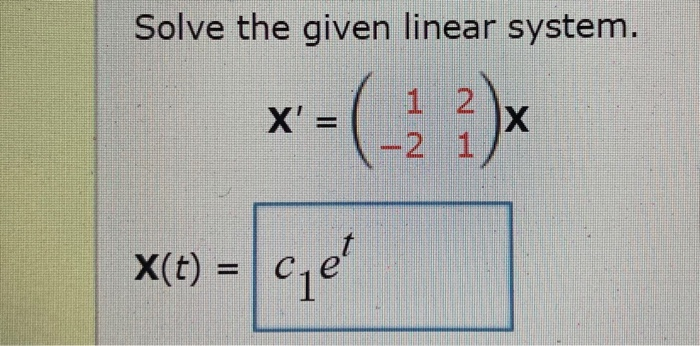 Solved Solve the given linear system. X' = -(-; ? Х X(t) = | Chegg.com