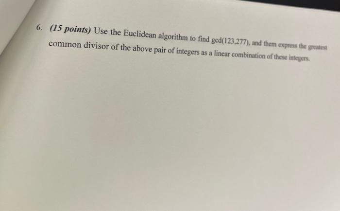 Solved 6. (15 points) Use the Euclidean algorithm to find | Chegg.com