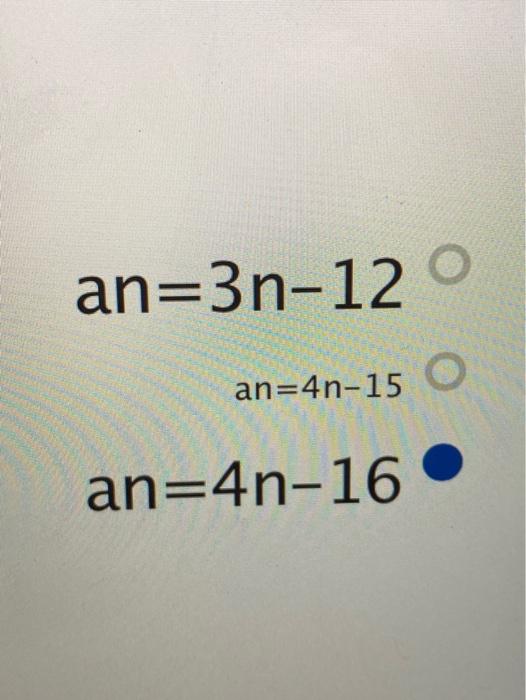 Solved O an=3n-12 an=4n-15 O an=4n-16 | Chegg.com