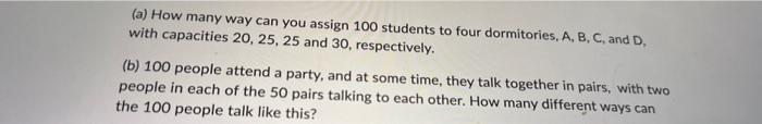 Solved (a) How many way can you assign 100 students to four | Chegg.com