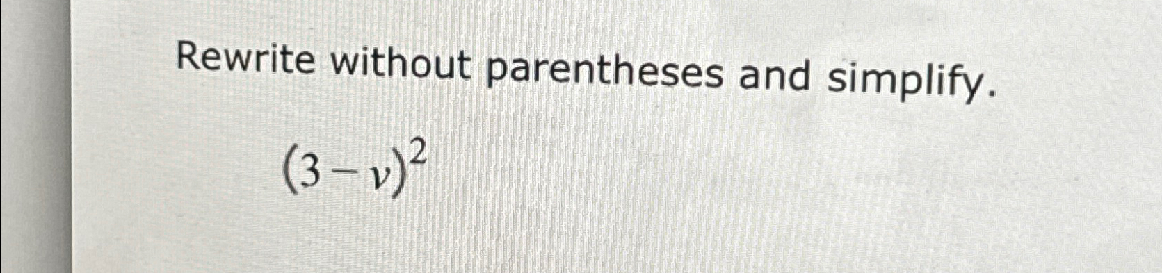 Solved Rewrite without parentheses and simplify.(3-v)2 | Chegg.com