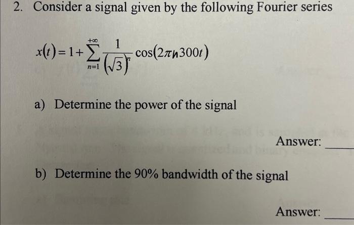Solved 2. Consider a signal given by the following Fourier | Chegg.com