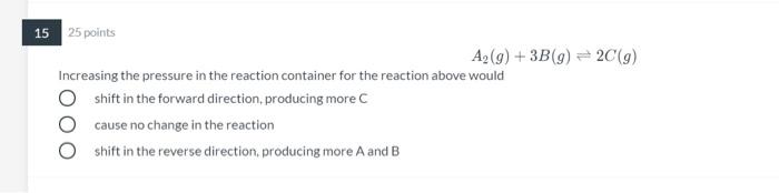 Solved 15 25 points A (9) + 3B(9) = 2C(9) Increasing the | Chegg.com